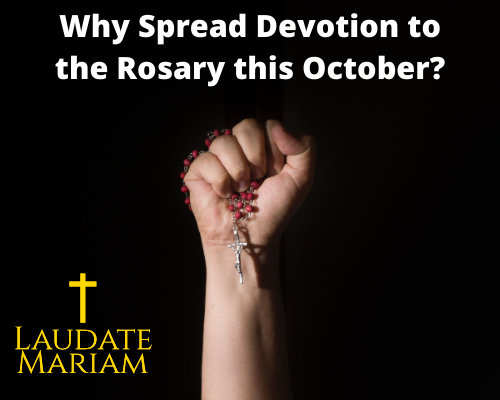Why Spread Devotion to the Rosary this October? – Laudate Mariam